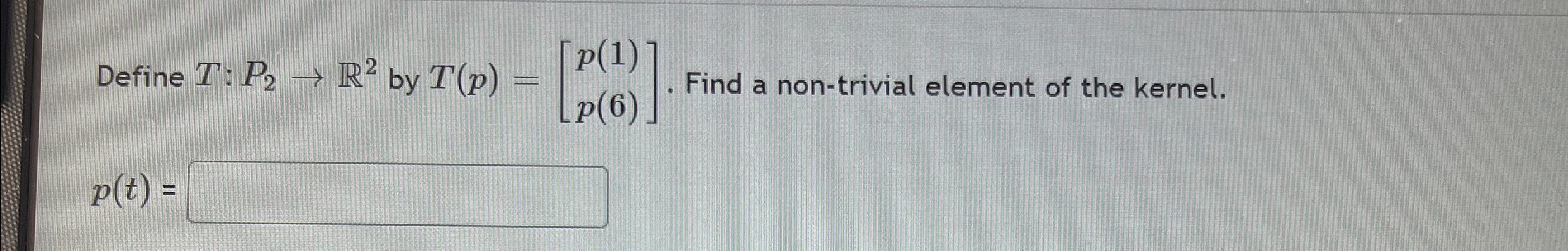 Solved Define T:P2→R2 ﻿by T(p)=[p(1)p(6)]. ﻿Find a | Chegg.com