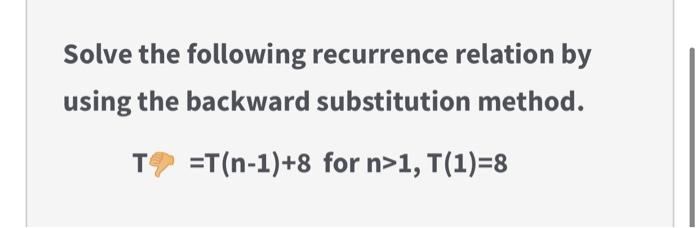 Solved Solve the following recurrence relation by using the | Chegg.com