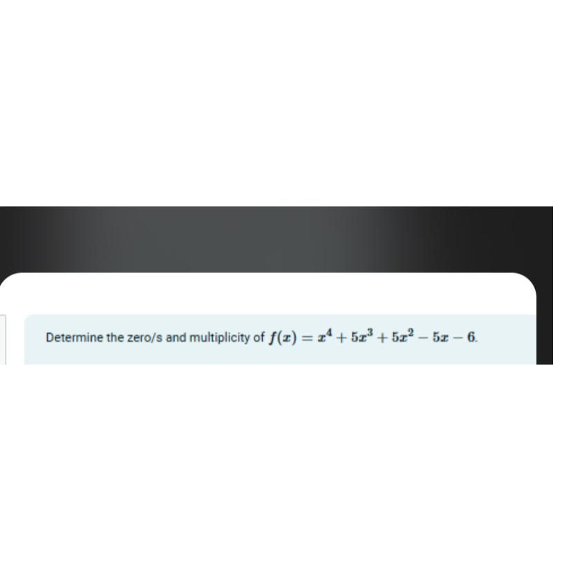 Solved Determine the zero/s of f(x)=x4+5x3+5x2-5x-6. | Chegg.com