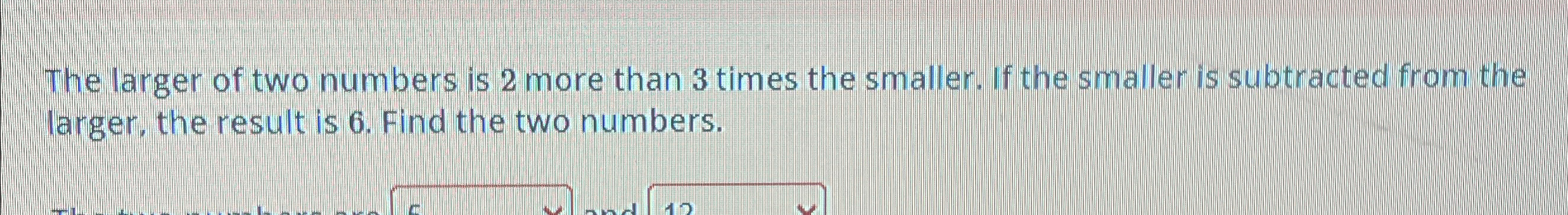 Solved The larger of two numbers is 2 ﻿more than 3 ﻿times | Chegg.com