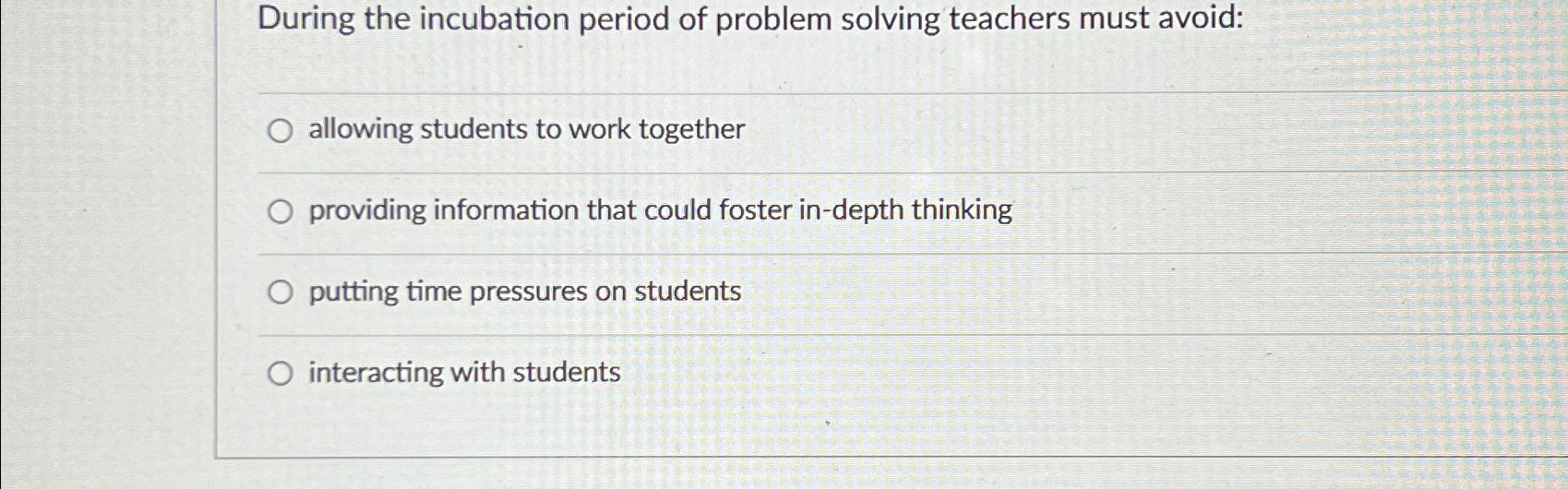 Solved During the incubation period of problem solving | Chegg.com