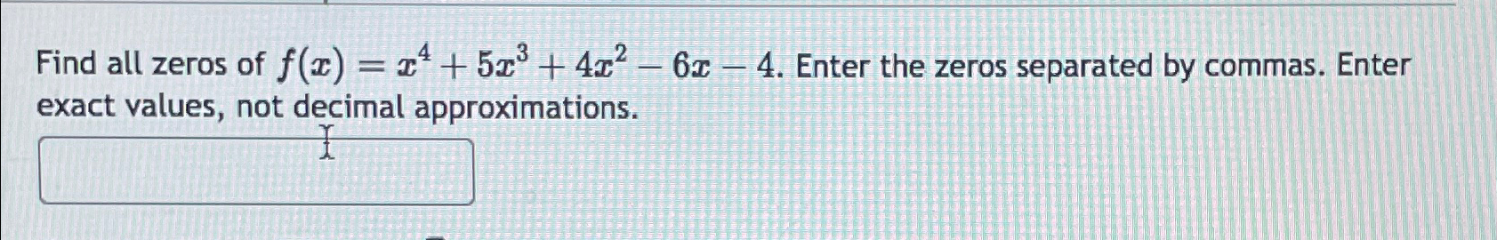 Solved Find all zeros of f(x)=x4+5x3+4x2-6x-4. ﻿Enter the | Chegg.com