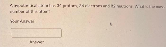 Solved A hypothetical atom has 34 protons, 34 electrons and | Chegg.com