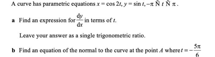 Solved A curve has parametric equations x = cos 2t, y=sin t, | Chegg.com