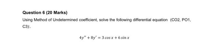Question 6 (20 Marks) Using Method of Undetermined | Chegg.com