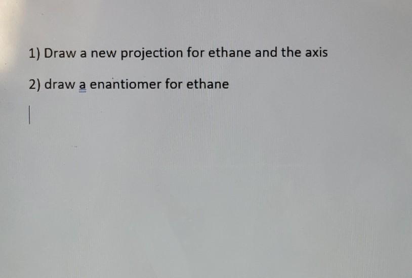 Solved 1) Draw a new projection for ethane and the axis 2) | Chegg.com