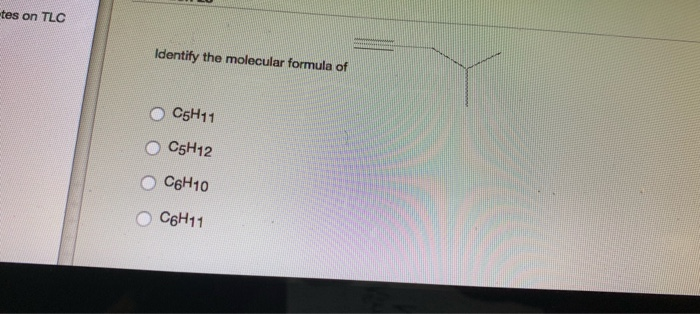 Solved tes on TLC Identify the molecular formula of C5H11 | Chegg.com