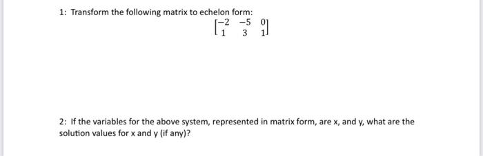 Solved 1: Transform the following matrix to echelon form: | Chegg.com