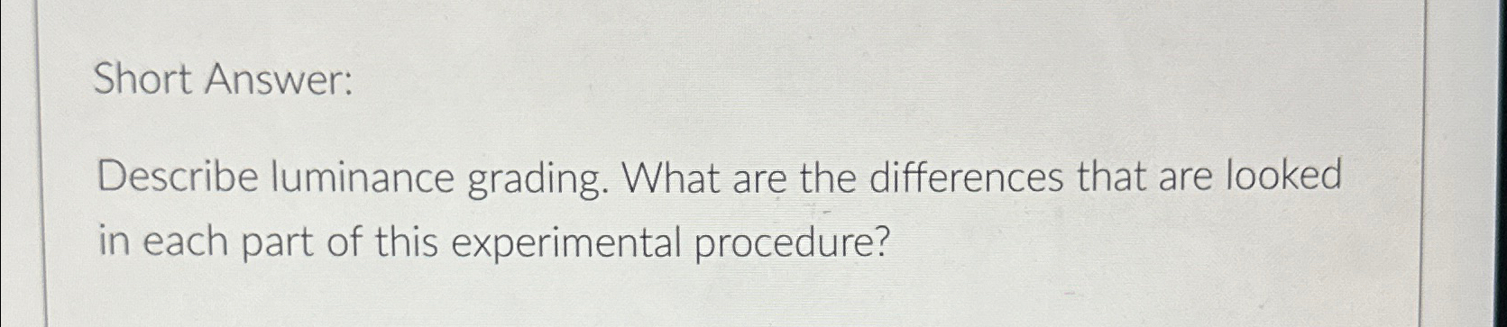 Solved Short Answer:Describe luminance grading. What are the | Chegg.com