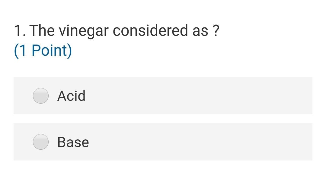 Solved 1. The vinegar considered as ? (1 Point) Acid Base | Chegg.com