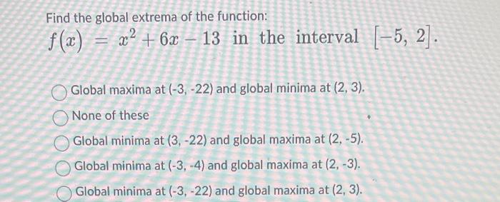 Solved Find the global extrema of the function: | Chegg.com