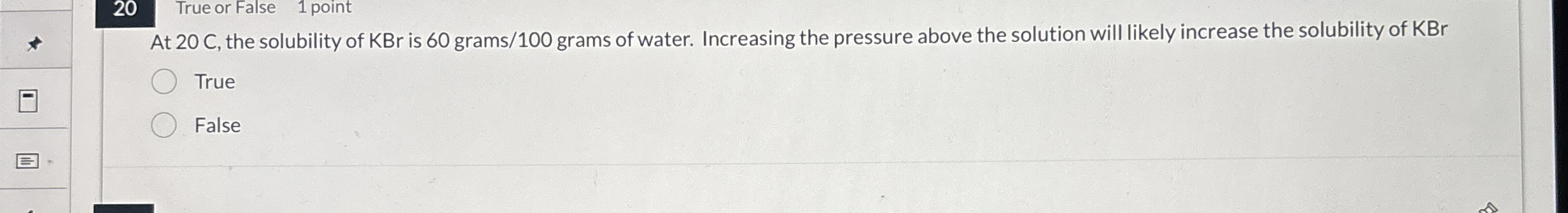 Solved 20True or False1 ﻿pointAt 20 ﻿C , ﻿the solubility of | Chegg.com