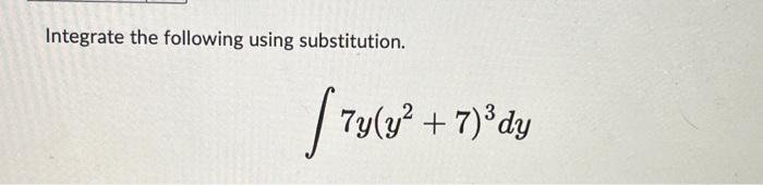 Solved Integrate the following using substitution. | Chegg.com