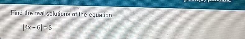 Solved Find the real solutions of the equation.|4x+6|=8 | Chegg.com