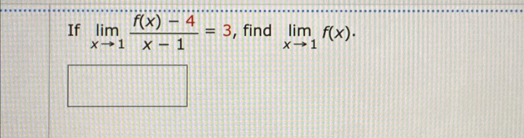 Solved If limx→1f(x)-4x-1=3, ﻿find limx→1f(x) | Chegg.com