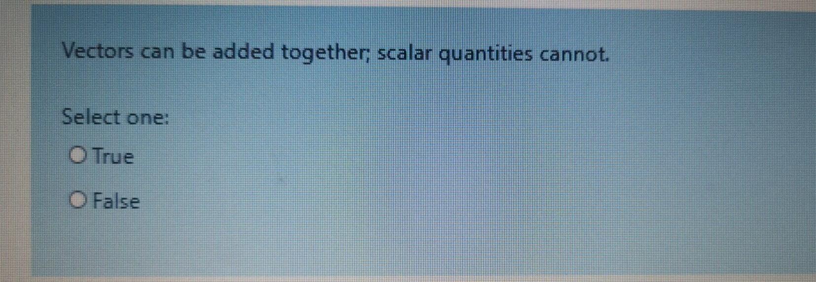 Solved Vectors can be added together, scalar quantities | Chegg.com