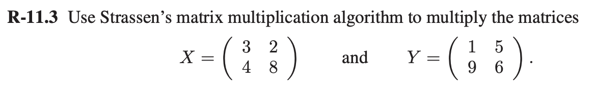 Solved R-11.3 ﻿Use Strassen's matrix multiplication | Chegg.com