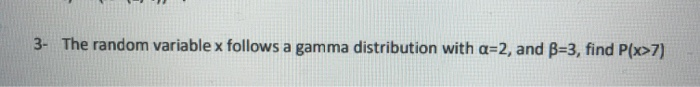 Solved 3- The random variable x follows a gamma distribution | Chegg.com