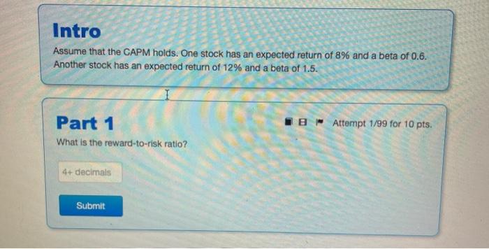 Solved Intro Assume that the CAPM holds. One stock has an | Chegg.com