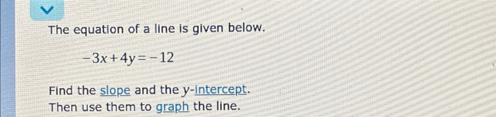 Solved The equation of a line is given below.-3x+4y=-12Find | Chegg.com