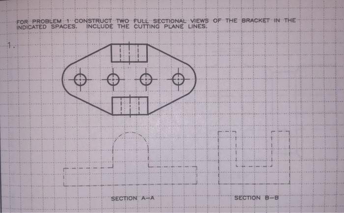 Solved FOR PROBLEM 1 CONSTRUCT TWO FULL SECTIONAL VIEWS OF | Chegg.com
