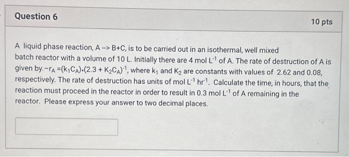 Solved A liquid phase reaction, A→B+C, is to be carried out | Chegg.com
