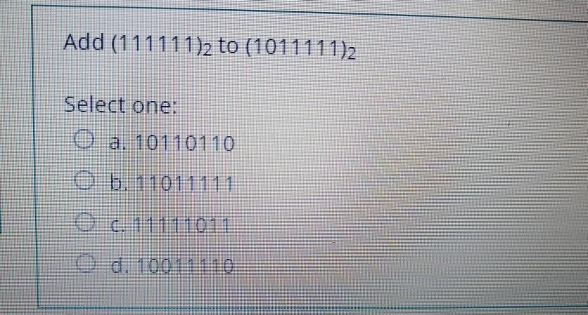Solved Add (111111)2 to (1011111)2 Select one: o a. 10110110 | Chegg.com