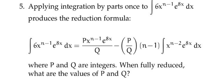 Solved 5. Applying integration by parts once to ∫6xn−1e8xdx | Chegg.com