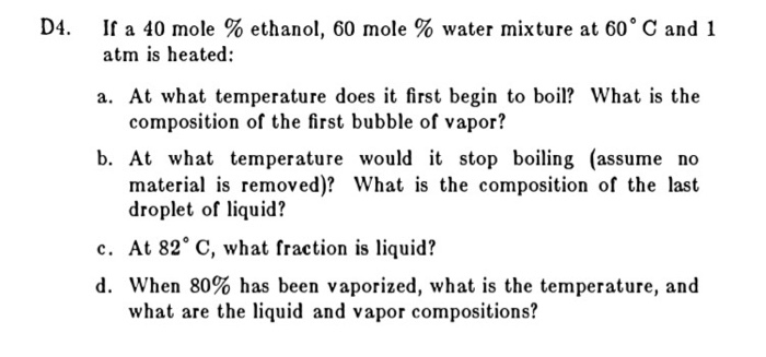 Solved D4. If a 40 mole % ethanol, 60 mole % water mixture | Chegg.com