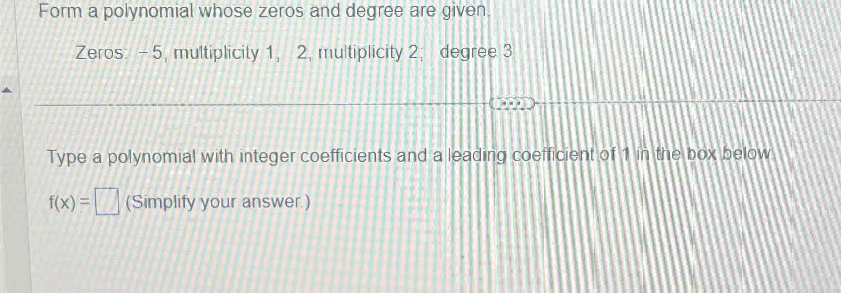 Solved Form a polynomial whose zeros and degree are | Chegg.com