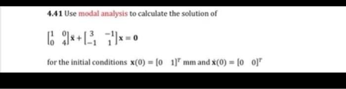 Solved 4.41 Use modal analysis to calculate the solution of | Chegg.com