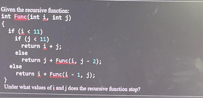 Solved Given The Recursive Function Int Funcint I Int J 0292