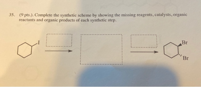 Solved 35. (9 pts.). Complete the synthetic scheme by | Chegg.com