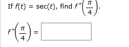 Solved If f(t)=sec(t), ﻿find f''(π4).f''(π4)= | Chegg.com