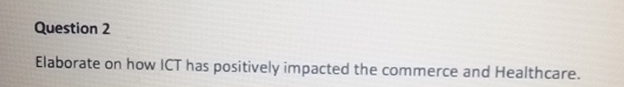 Solved Question 2Elaborate on how ICT has positively | Chegg.com