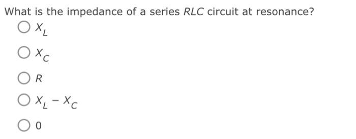 Solved What is the impedance of a series RLC circuit at | Chegg.com