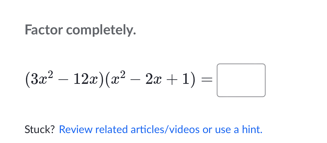 Solved Factor completely.(3x2-12x)(x2-2x+1)=Stuck? Review | Chegg.com