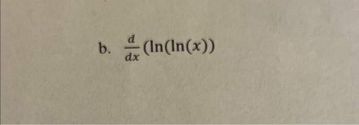 Solved dxd(ln(ln(x)) | Chegg.com