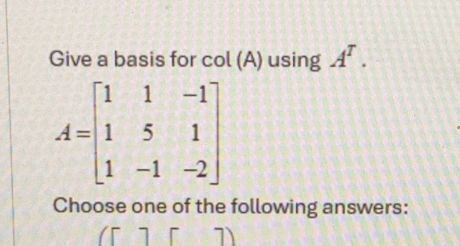 Solved Give a basis for col(A) ﻿using | Chegg.com