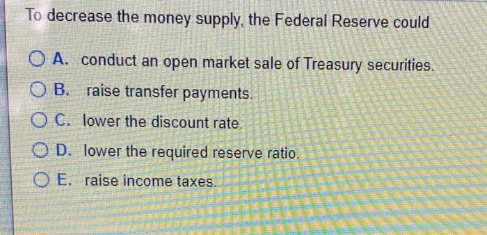 Solved To decrease the money supply, the Federal Reserve | Chegg.com