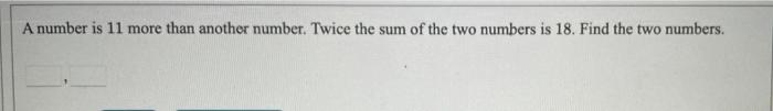 Solved A number is 11 more than another number. Twice the | Chegg.com