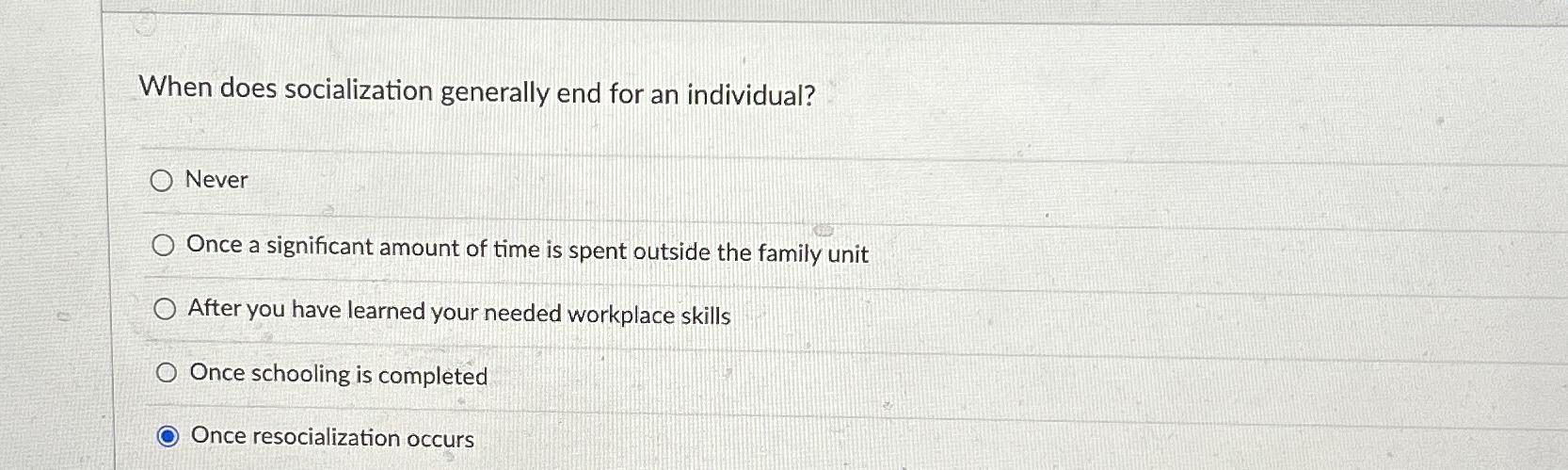 Solved When does socialization generally end for an | Chegg.com