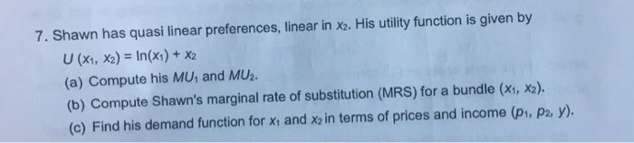 Solved 7. Shawn has quasi linear preferences, linear in x2. | Chegg.com