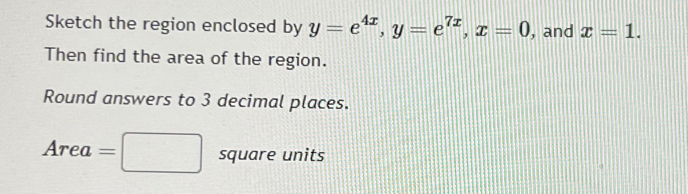 Solved Sketch The Region Enclosed By Y E4x Y E7x X 0 ﻿and