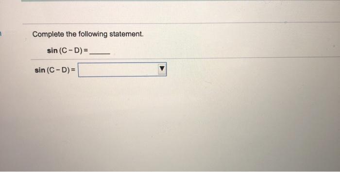 Solved Complete the following statement. sin (C-D)= sin | Chegg.com