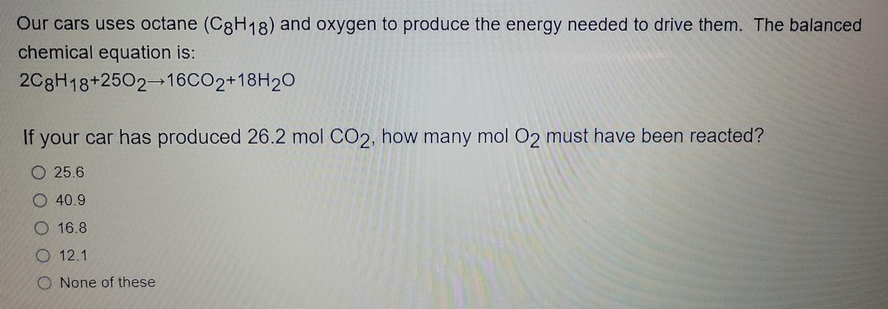 Solved Our cars uses octane (C8H18) and oxygen to produce | Chegg.com