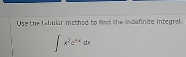 Solved Use the tabular method to find the indefinite | Chegg.com
