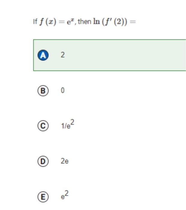 Solved If f(x)=ex, then ln(f′(2))= 0 (C) 1/e2 (D) 2e e2 | Chegg.com