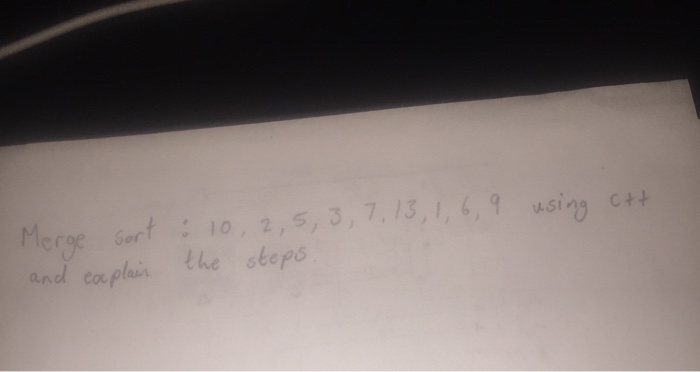Solved Lab Experiment Two 1. Merge sort: 10,2,5,3,7,13, | Chegg.com