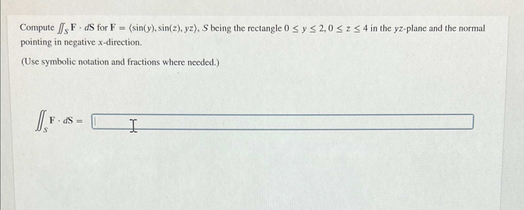 Solved Compute ∬SF*dS ﻿for F=(:sin(y),sin(z),yz:),S ﻿being | Chegg.com